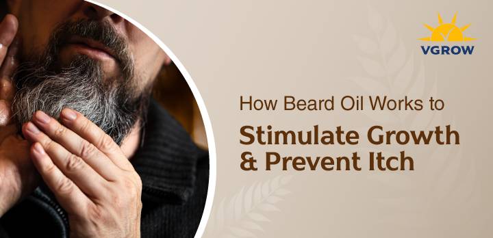 How Beard Oil Works to Stimulate Growth & Prevent Itch